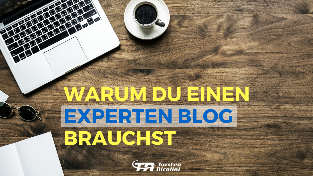 7 Gründe, warum Du einen Experten Blog brauchst - Torsten Nicolini