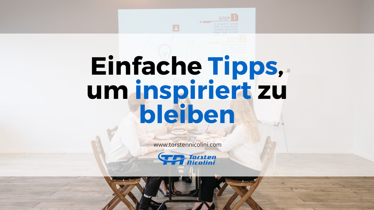 5 einfache Tipps, um inspiriert zu bleiben