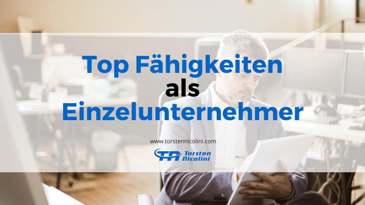 Top Fähigkeiten, die Du als Einzelunternehmer besitzen solltest