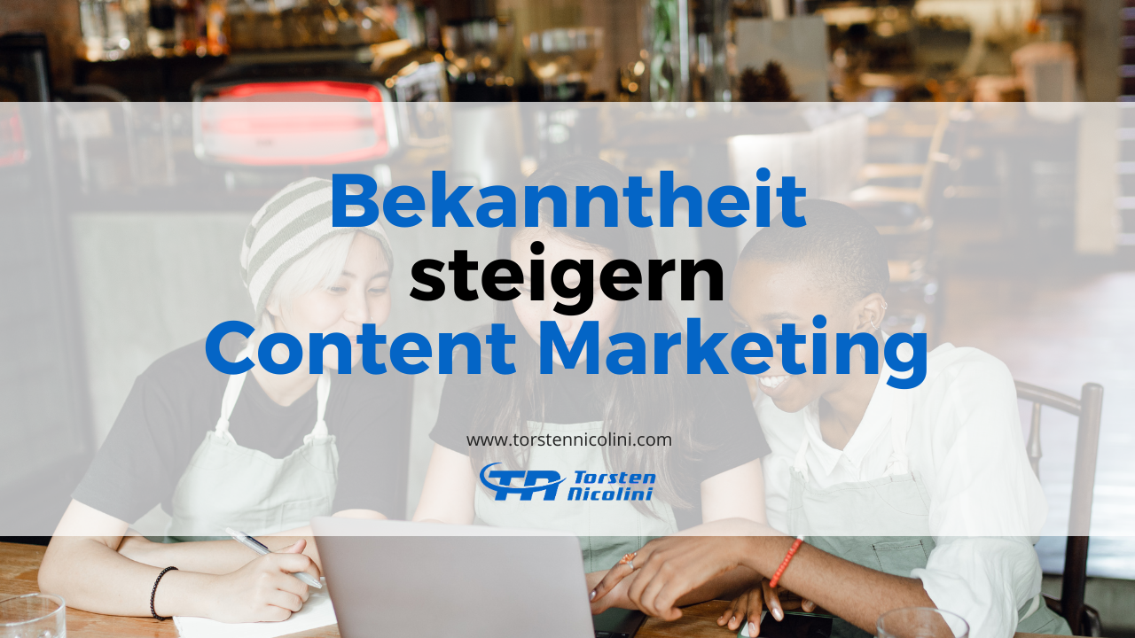 Wie Du mittels Content Marketing die Bekanntheit Deiner Marke steigerst
